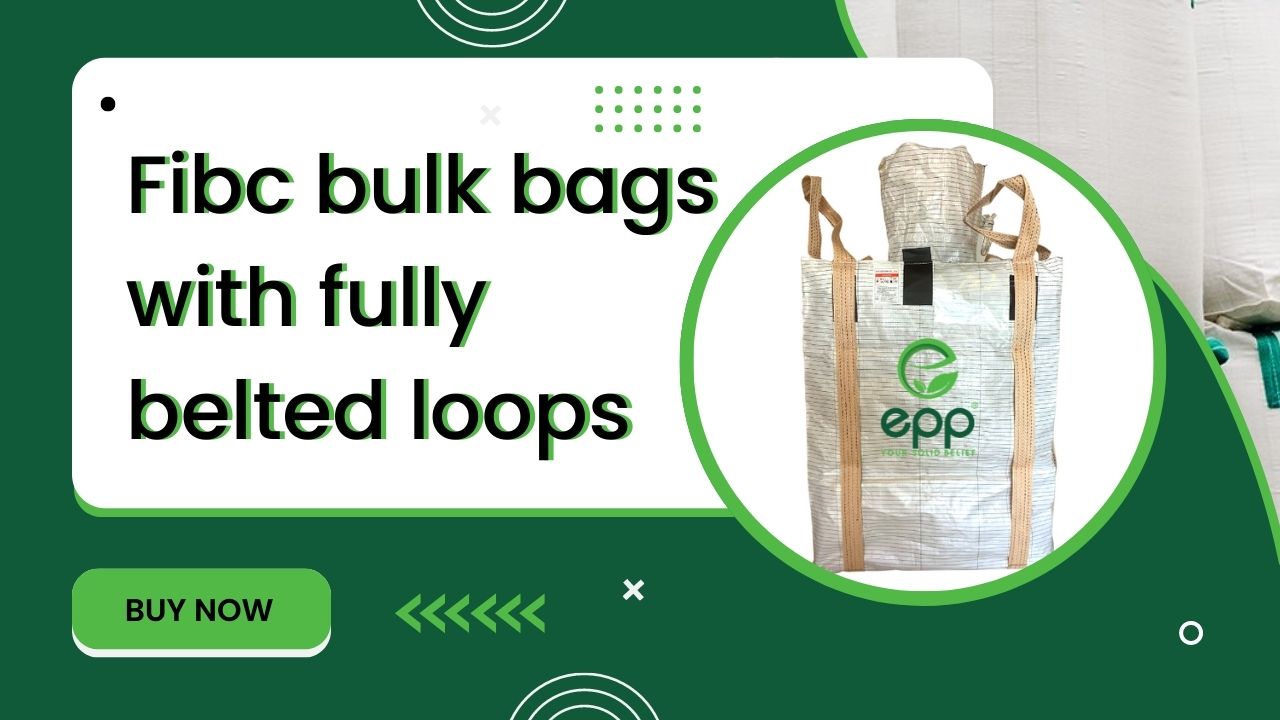 Fibc bulk bags with fully belted loops and information you need to know